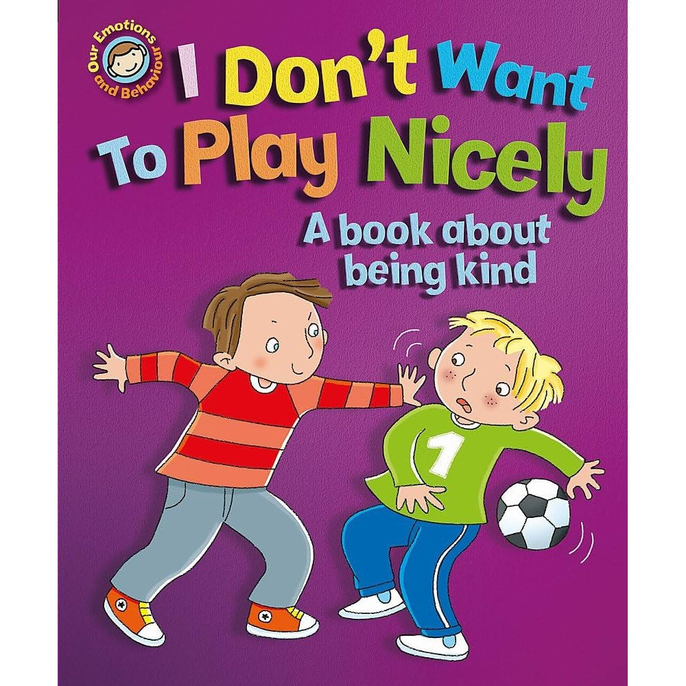 Our Emotions and Behaviour: I Don't Want to Play Nicely - A book about ...
